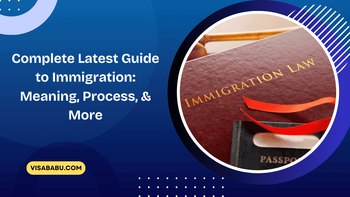 Complete Latest Guide To Immigration: Meaning, Process, & More In 2025