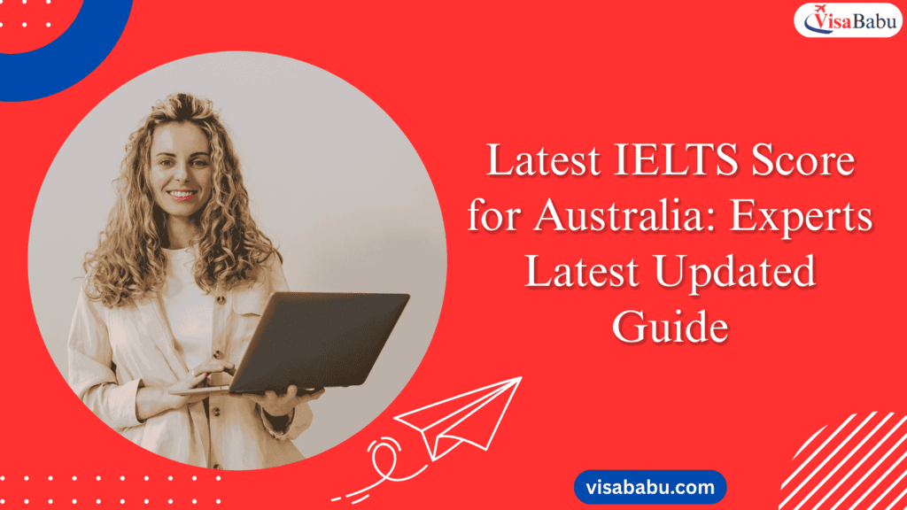 Latest IELTS Score For Australia: Experts Updated Guide 2025
