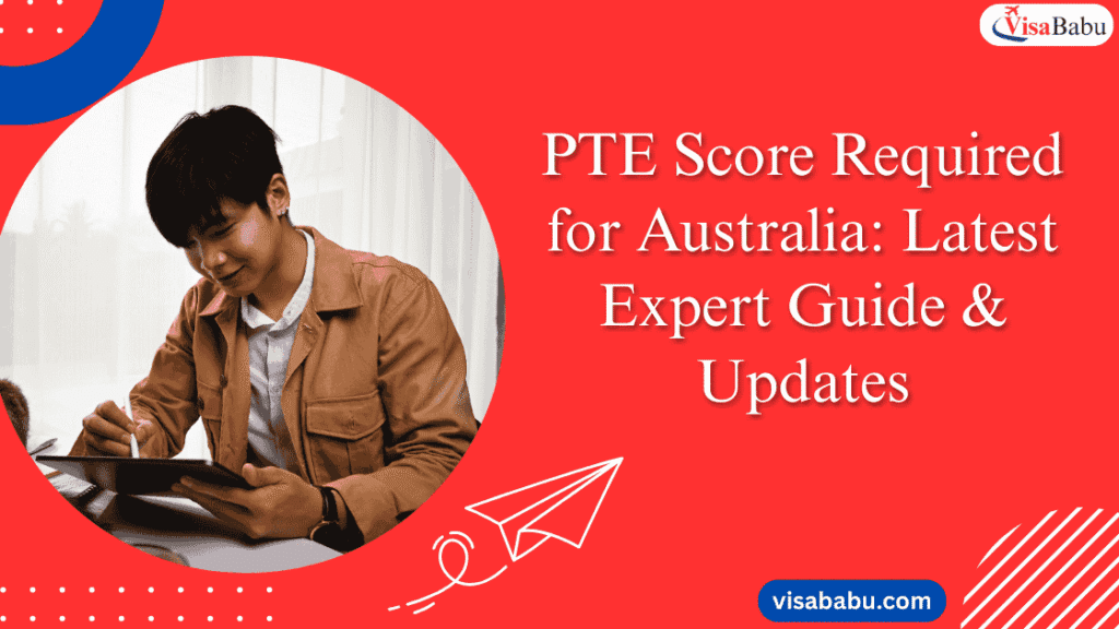 PTE Score Required For Australia 2025: Expert Guide 2025