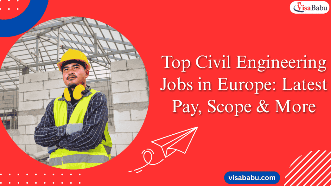 Top Civil Engineering Jobs In Europe: Pay, Scope & More 2025