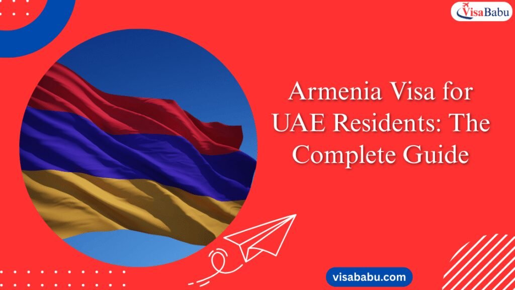 Armenia Visa For UAE Residents: Latest Visa Guide 2025