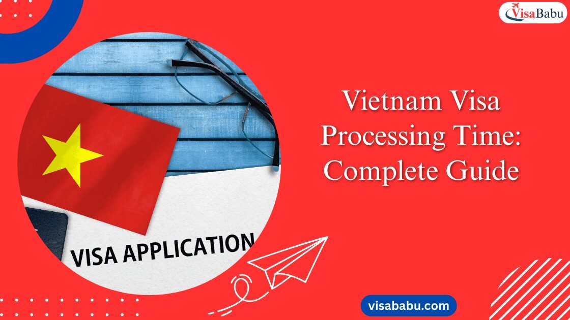 Vietnam Visa Processing Time: Complete Guide For 2025