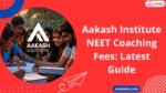 Aakash Institute NEET Coaching Fees 2025: Latest Guide