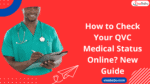 How To Check Your QVC Medical Status Online? New Guide 2025